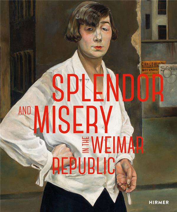 SPLENDOR AND MISERY IN THE WEIMAR REPUBLIC. FROM OTTO DIX TO JEANNE ...